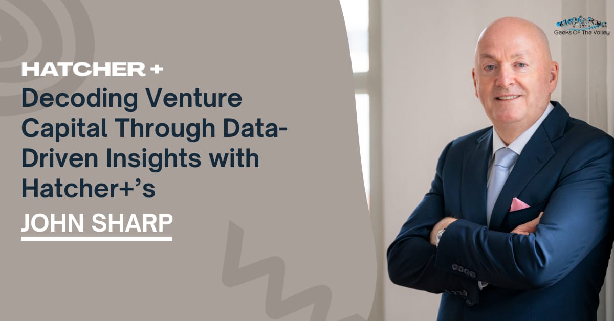 #108: Decoding Venture Capital Through Data-Driven Insights with Hatcher+’s John Sharp - Geeks ...